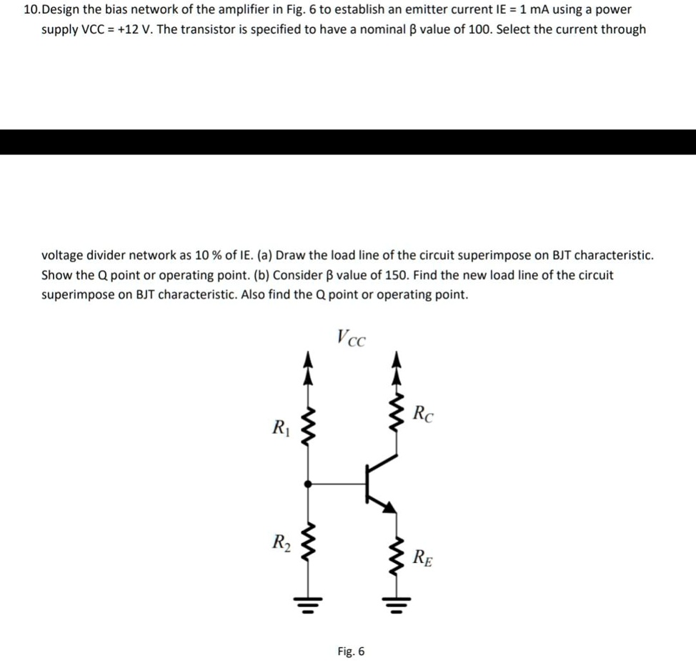 10.Design the bias network of the amplifier in Fig. 6 to establish an ...