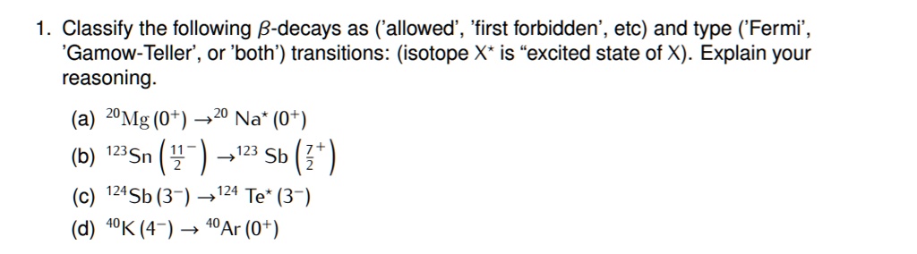 classify the following b decays as allowed first forbidden etc and type ...