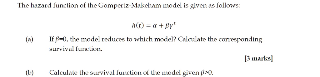 SOLVED: The hazard function of the Gompertz-Makeham model is given as follows: h(t) = a + Byt If ...