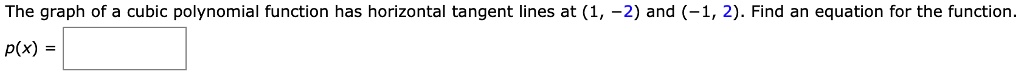 The graph of a cubic polynomial function has horizontal tangent lines at (1, -2) and (-1, 2 ...