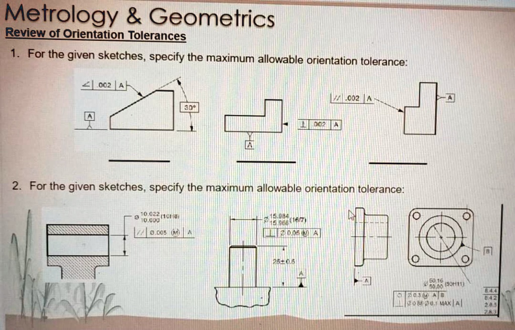 SOLVED: Metrology Geometrics Review of Orientation Tolerances 1. For the given sketches, specify ...
