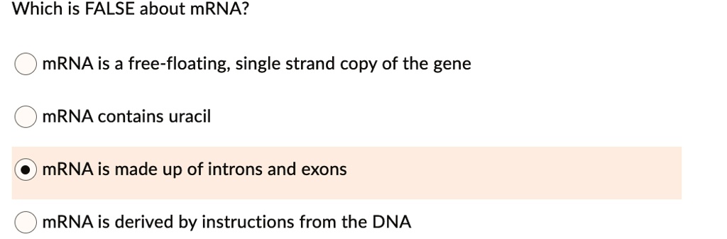 SOLVED: Which is FALSE about mRNA? mRNA is a free-floating; single ...