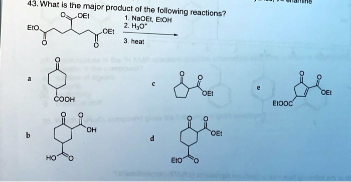 SOLVED: 43.What is the major product of the following OEt reactions? NaOEt; EtOH EtO H;o- OEt ...