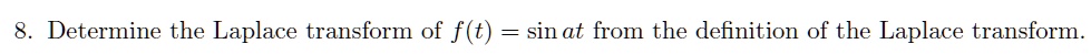 SOLVED: Determine the Laplace transform of f(t) = sin at from the ...