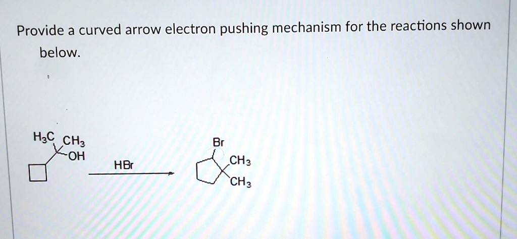 SOLVED: Provide a curved arrow electron pushing mechanism for the reactions shown below. H3CCH3 ...