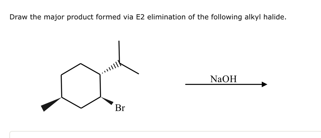 Draw the major product formed via E2 elimination of the following alkyl ...