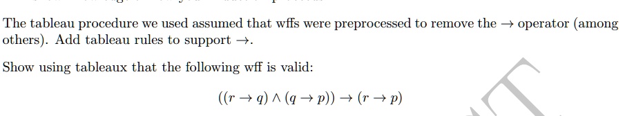 SOLVED: The tableau procedure we used assumed that wffs were ...