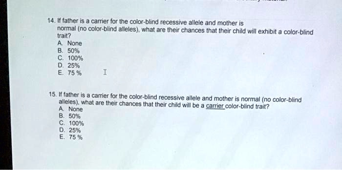14. If father is a carrier for the color-blind recessive allele and ...