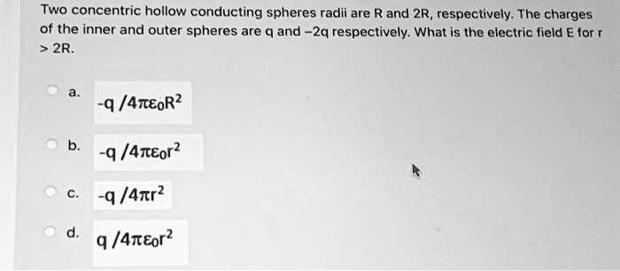 SOLVED: Texts: Two concentric hollow conducting spheres radii are R and 2R, respectively. The ...
