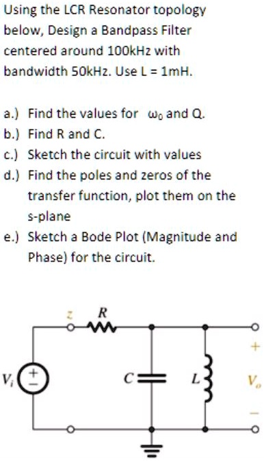 SOLVED: Using the LCR Resonator topology below, design a Bandpass ...