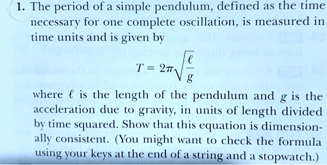 the period of a simple pendulum defined as the time necessary for one complete oscillation is ...