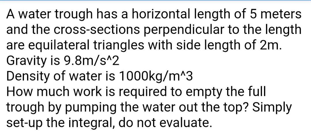 SOLVED: A water trough has a horizontal length of 5 meters and the ...