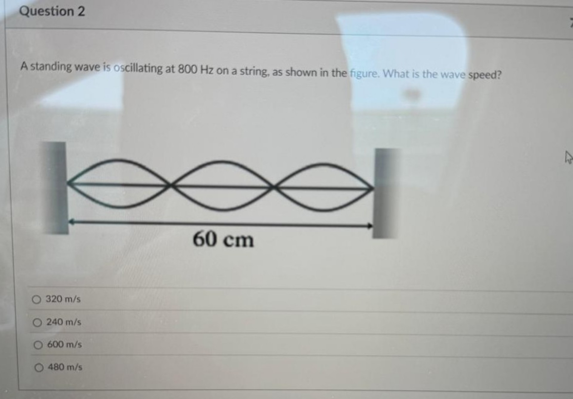 Question 2 A standing wave is oscillating at 800 Hz on a string, as ...