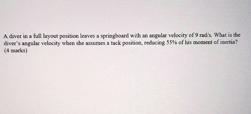 SOLVED: A diver in a full layout position leaves a springboard with a ...