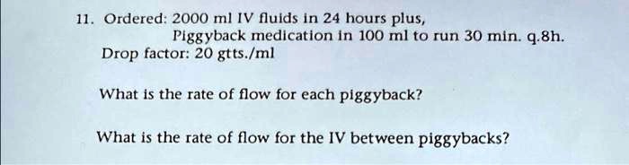 SOLVED: Ordered: 2000 ml IV fluids in 24 hours plus, Piggyback ...