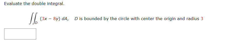 Evaluate the double integral. ∬D(3 x-8 y) d A, D is bounded by the ...