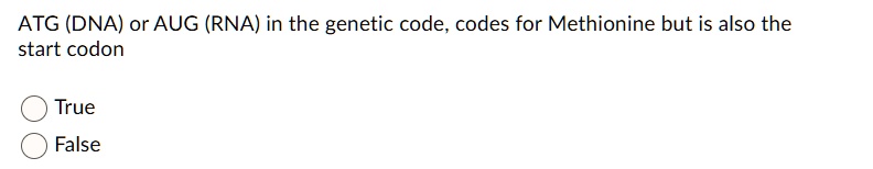SOLVED: ATG (DNA) or AUG (RNA) in the genetic code; codes for ...