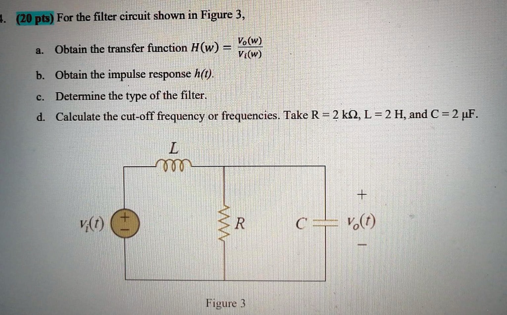 SOLVED: (20 pts) For the filter circuit shown in Figure 3, V(w), obtain the transfer function H ...