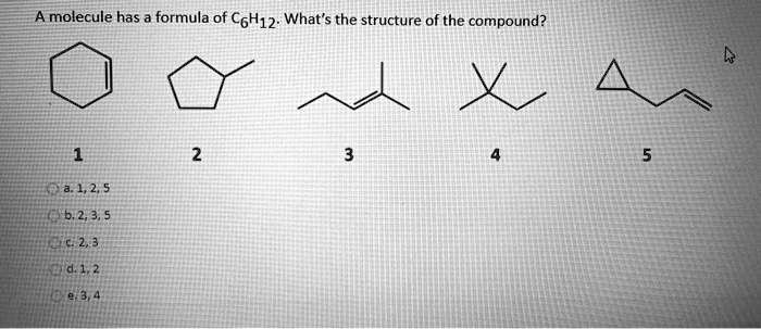 SOLVED: A molecule has formula of C6H12: What's the structure of the ...