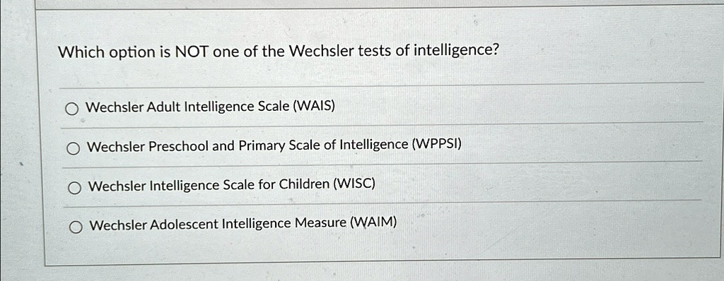 SOLVED: Which option is NOT one of the Wechsler tests of intelligence ...