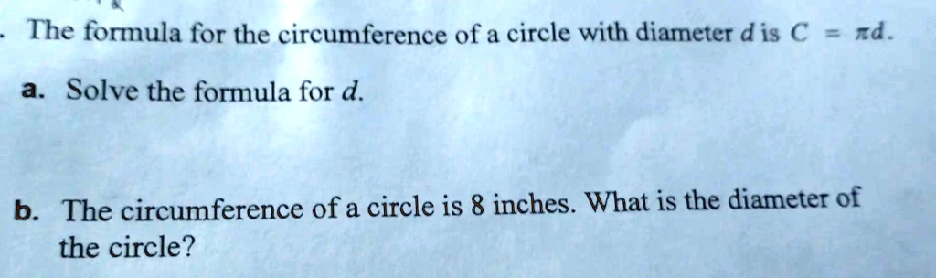 SOLVED: The formula for the circumference of a circle with diameter dis ...