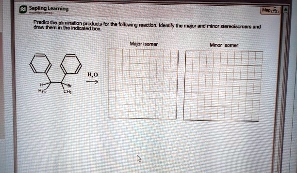 SOLVED: Sapling Learning Mappo Predidt the elimination prcducts for the lollwing reaction ...