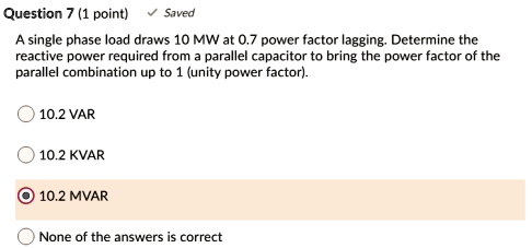 Is the answer 10.2 MVAR? Question (1 point): A single-phase load draws ...