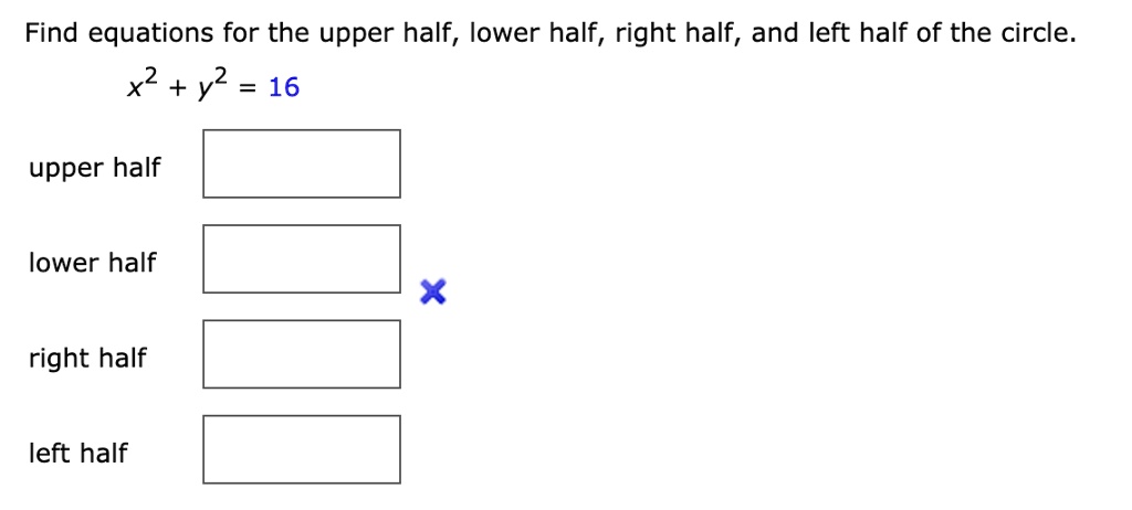find equations for the upper half lower half right half and left half of the circle x2 y2 16 ...