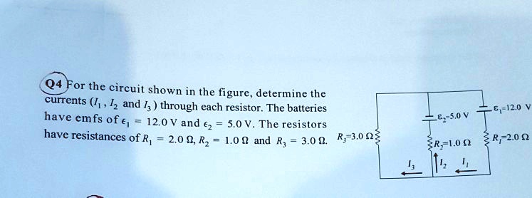Q4 For the circuit shown in the figure, determine the currents (I1, I2 and I3) through each ...
