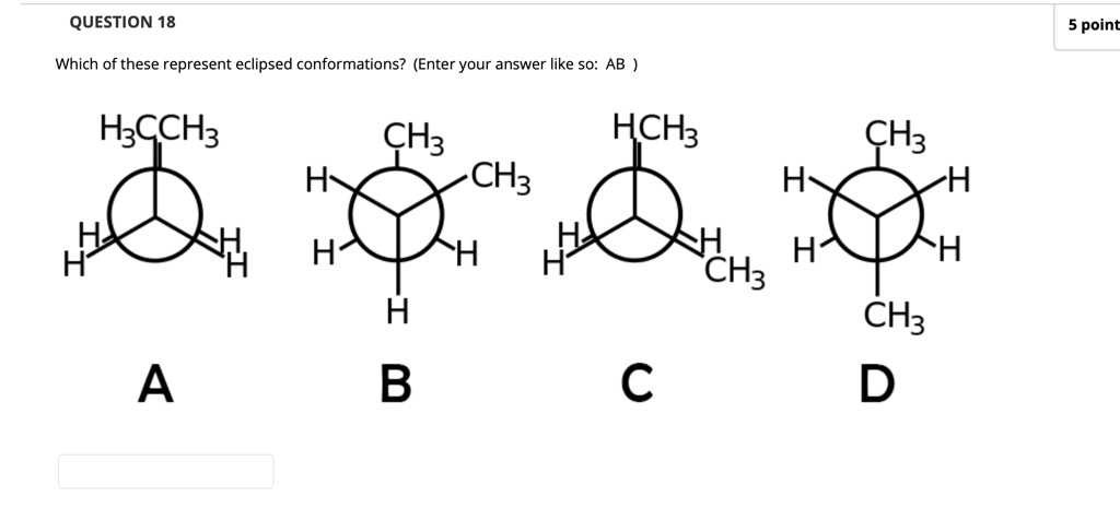 SOLVED: QUESTION 18 point Which of these represent eclipsed conformations? (Enter your answer ...