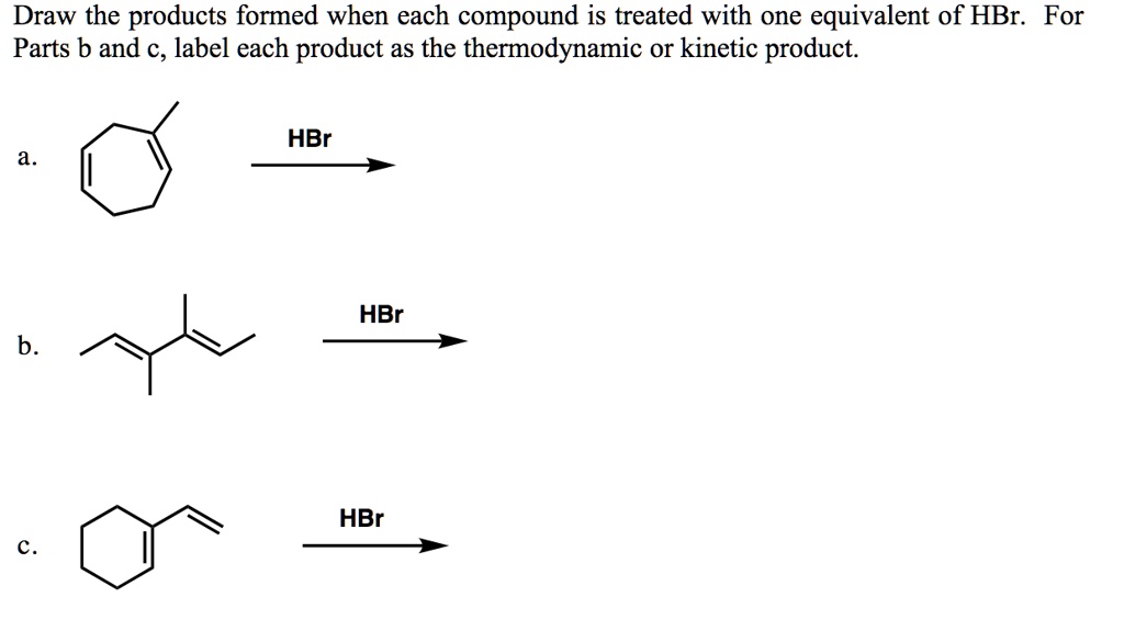 SOLVED: Draw the products formed when each compound is treated with one equivalent of HBr: For ...