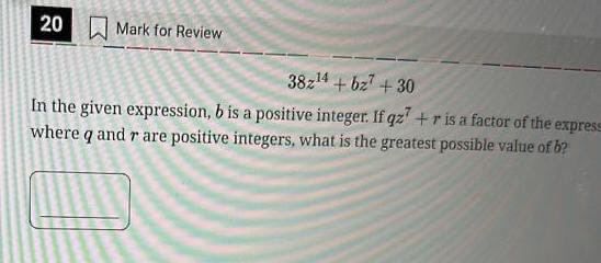 20 Mark for Review 38 z^14+b z^7+30 In the given expression, b is a ...