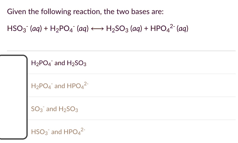 SOLVED: Given the following reaction, the two bases are: HSO3" (aq ...