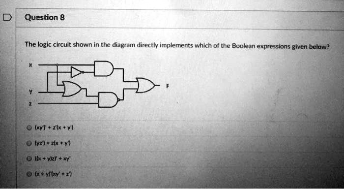 SOLVED: Question8 The logic circuit shown in the diagram directly ...