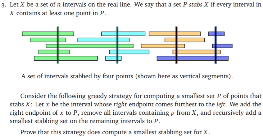 SOLVED: 3. Let X be a set of n intervals on the real line. We say that a set P stabs X if every ...