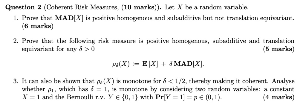 SOLVED: Question 2 (Coherent Risk Measures, 10 marks): Let X be a ...