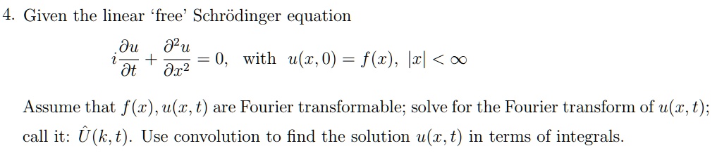 SOLVED: Given the linear 'free' Schrodinger equation du 22u 0, with u(z,0) = f(z), Ixl Ot OO Dx2 ...