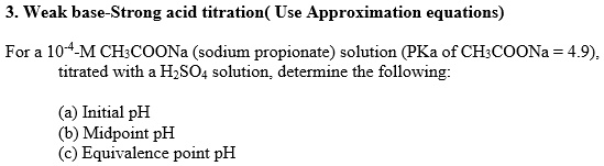 SOLVED: 3. Weak base-Strong acid titration (Use Approximation equations ...