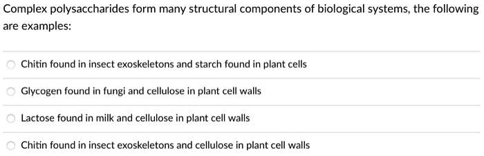 SOLVED: Complex polysaccharides form many structural components of ...