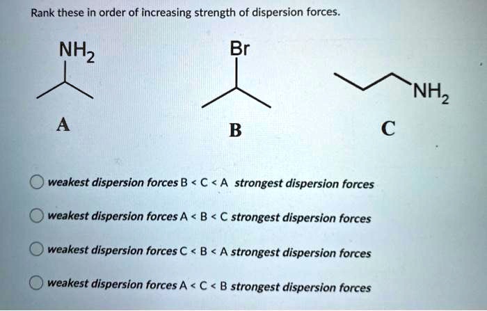rank these in order of increasing strength of dispersion forces nhz br ...