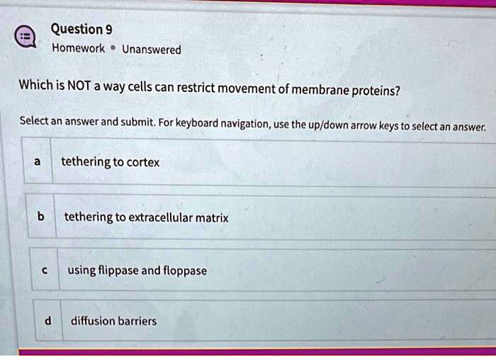 SOLVED: Which is NOT a way cells can restrict movement of membrane proteins? Select an answer ...