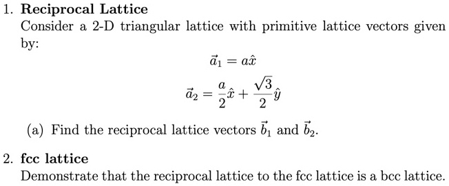 SOLVED: Reciprocal Lattice Consider 2-D triangular lattice with ... SOLVED: Reciprocal Lattice Consider 2-D triangular lattice with ...