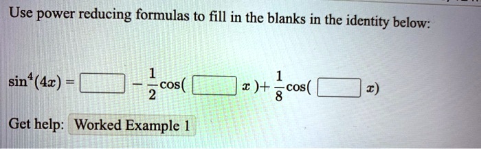 SOLVED: Use power reducing formulas to fill in the blanks in the ...