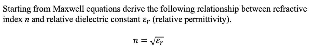 Starting from Maxwell equations derive the following relationship between refractive index n and ...
