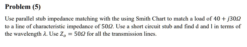 Solved Problem 5 Use Parallel Stub Impedance Matching With The Using