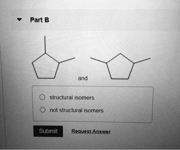 SOLVED: Part B and structural isomers, not structural isomers. Subrit.