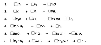 [GET ANSWER] 1. H2 + O2 ? H2O 2. N2 + H2 ? NH3 3. H2O + Na ? NaOH + H2 ...