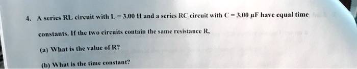 SOLVED: serics RL circuit with L 3.00 Hand serics RC circuit with ... SOLVED: serics RL circuit with L 3.00 Hand serics RC circuit with ...