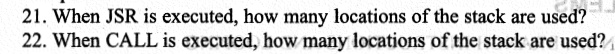 SOLVED: 21. When JSR is executed, how many locations of the stack are used? 22. When CALL is ...