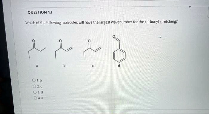 SOLVED: QuESTION 13 Which ol tne following molecules will have the ... SOLVED: QuESTION 13 Which ol tne following molecules will have the ...